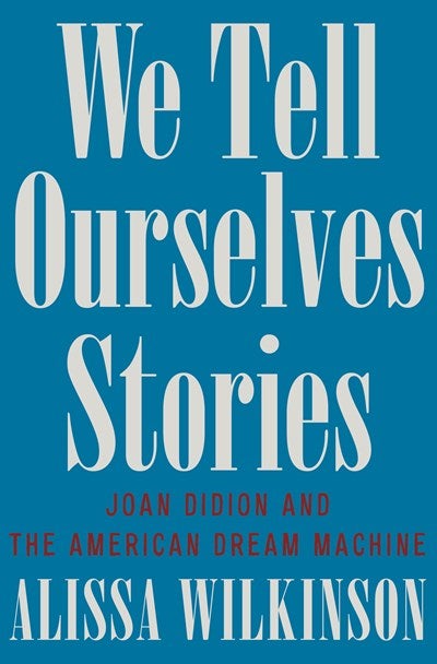 We Tell Ourselves Stories: Joan Didion and the American Dream Machine ...