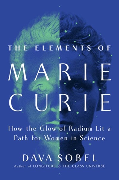 The Elements of Marie Curie : How the Glow of Radium Lit a Path for ...